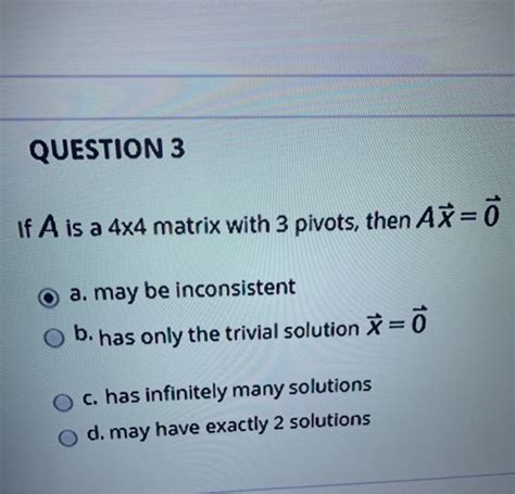 solved question 3 if a is a 4x4 matrix with 3 pivots then