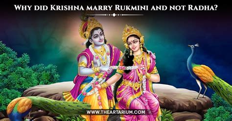 Why Did Krishna Marry Rukmini And Not Radha Theartarium