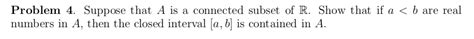 Solved Problem Suppose That A Is A Connected Subset Of R Chegg