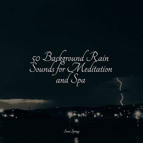 50 Tranquil Rain Sounds For Ultimate Spa Relaxation Von Soothing Music
