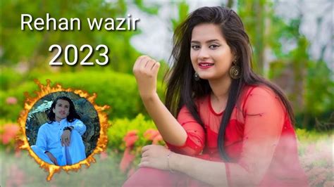 Pashto Song 2023 Rehan Wazir Youtube
