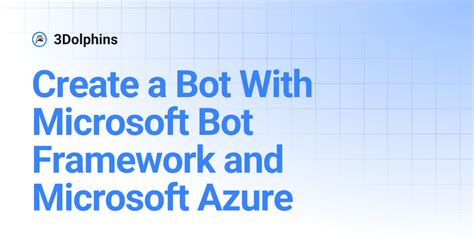 Create A Bot With Microsoft Bot Framework And Microsoft Azure 3dolphins