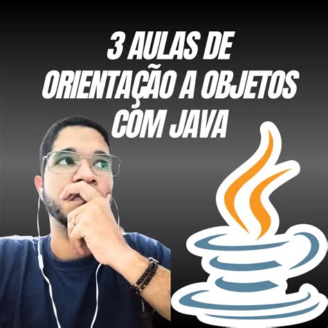 java 3 aulas de orientação a objetos na prática sem enrolação