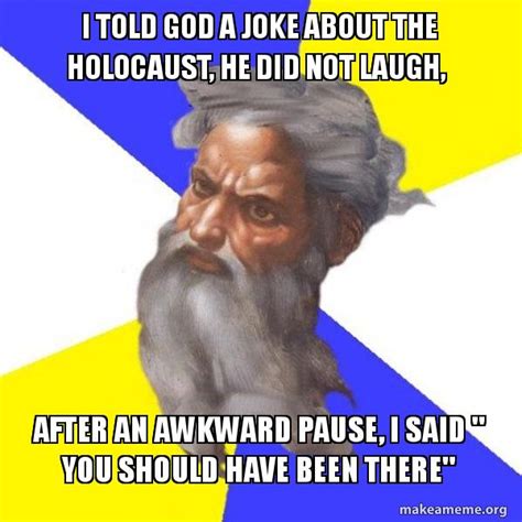 I Told God A Joke About The Holocaust He Did Not Laugh After An