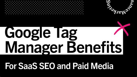 Top Google Tag Manager Benefits For Saas Seo And Paid Media Directive