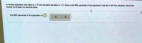 Solved A Normal Populetion Has Mean 53 And Standard Deviaton G 6 Whet Is The Sth Percendle Of