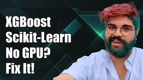 Xgboost With Scikit Learn Api Not Using Gpu Troubleshooting Guide Youtube
