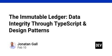 The Immutable Ledger Data Integrity Through Typescript And Design