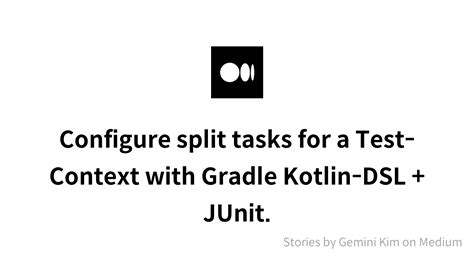 Configure Split Tasks For A Test Context With Gradle Kotlin Dsl Junit