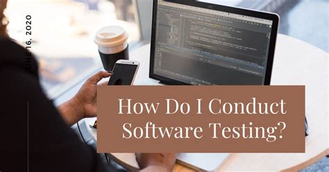 How Do I Conduct Software Testing