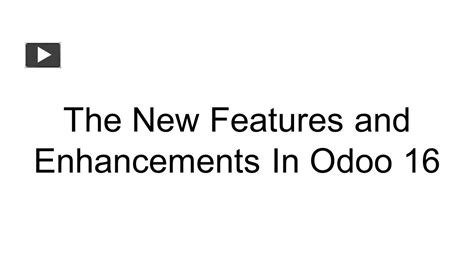 The New Features And Enhancements In Odoo 16 Presentation Free To