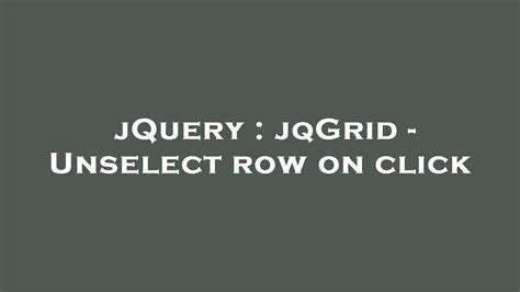 Jquery Jqgrid Unselect Row On Click Youtube