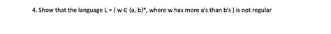 Solved 4 Show That The Language L W E A B Where W Has More As