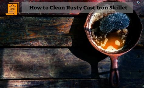 Don T Know How To Clean Rusty Cast Iron Skillet