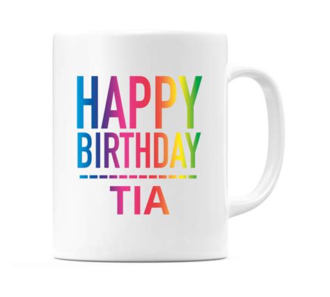 Happy Birthday Tia Rainbow Mug Cup By Wedomugs
