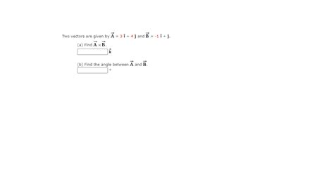 Solved Two Vectors Are Given By A 3 î 4 ſ And B 1 9