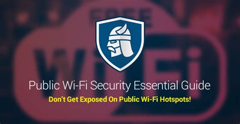 11 Steps To Improve Your Security When Connecting To Public Wi Fi Networks