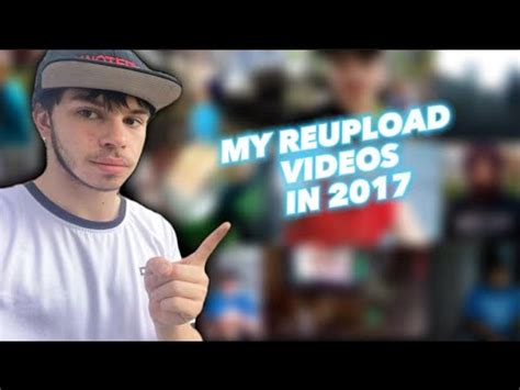 MY REUPLOAD VIDEOS IN 2017 YouTube