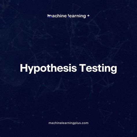Hypothesis Testing A Deep Dive Into Hypothesis Testing The Backbone