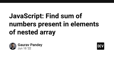 Javascript Find Sum Of Numbers Present In Elements Of Nested Array