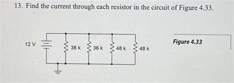 Solved 13 Find The Current Through Each Resistor In The