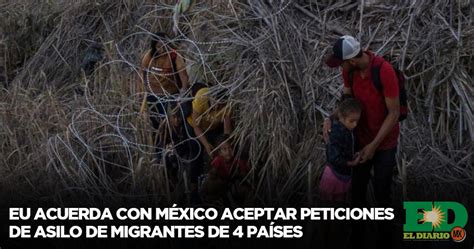 Eu Acuerda Con México Aceptar Peticiones De Asilo De Migrantes De 4