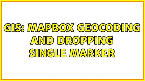 GIS Mapbox Geocoding And Dropping Single Marker YouTube