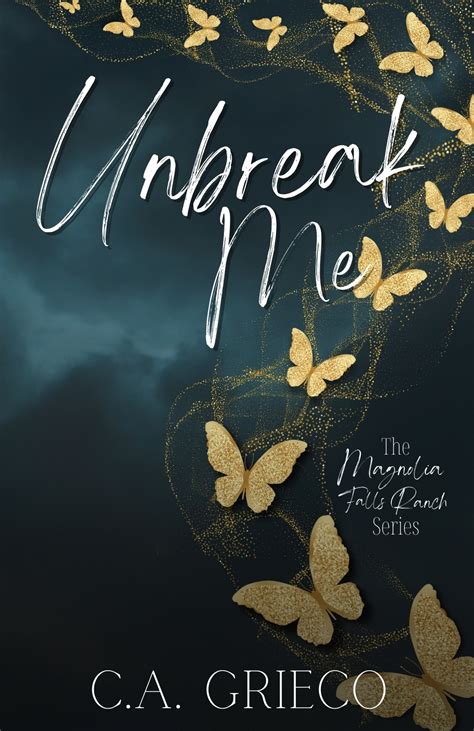 Unbreak Me Magnolia Falls Ranch 1 By C A Grieco Goodreads