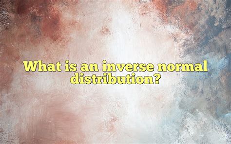 What Is An Inverse Normal Distribution
