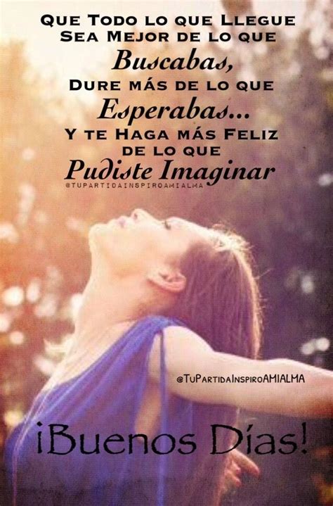 “que Todo Lo Que Llegue Sea Mejor De Lo Que Buscabas Dure Más De Lo