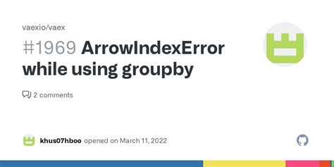 Arrowindexerror While Using Groupby · Issue 1969 · Vaexiovaex · Github