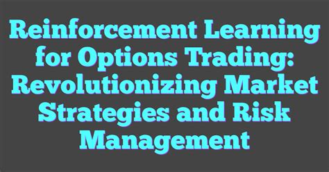 Reinforcement Learning For Options Trading Revolutionizing Market