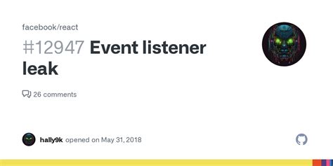 Event Listener Leak · Issue 12947 · Facebookreact · Github