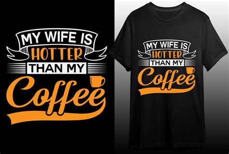 My Wife Hotter Than My Coffee T Shirt Graphic By Eye Catchy Design