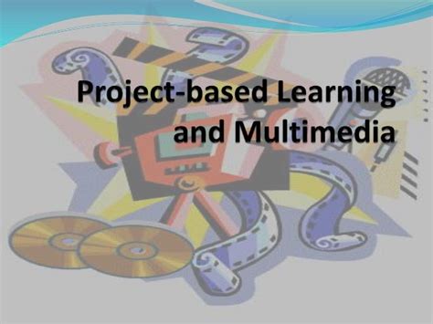 Project Based Learning And Multimedia