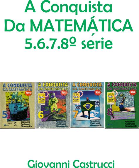 Coleção A Conquista da Matematica 5 6 7 8º serie