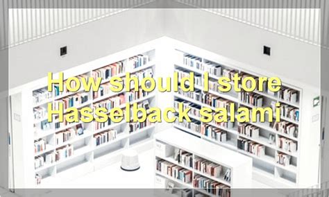 A Comprehensive Guide To Hasselback Salami Everything You Need To Know