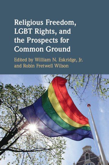 Religious Freedom Lgbt Rights And The Prospects For Common Ground