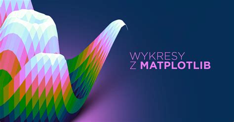 Zaawansowana Wizualizacja Danych Z Matplotlib W Pythonie