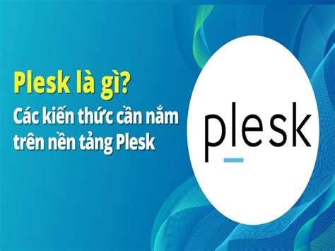 Plesk là gì Hướng dẫn sử dụng Plesk Control Panel từ A Z Máy Ép