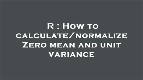 R How To Calculate Normalize Zero Mean And Unit Variance Youtube