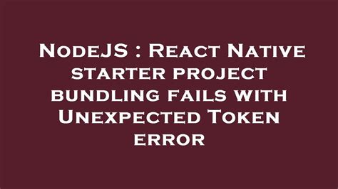 Nodejs React Native Starter Project Bundling Fails With Unexpected