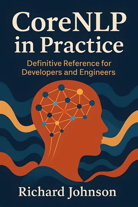 Corenlp In Practice Definitive Reference For Developers And Engineers Livre Numérique