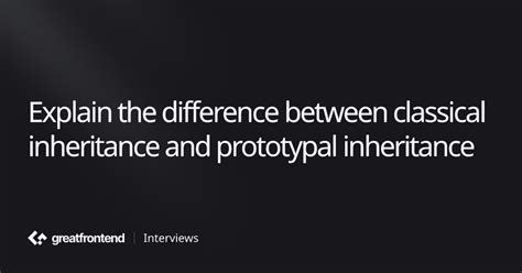 Explain The Difference Between Classical Inheritance And Prototypal Inheritance Quiz Interview