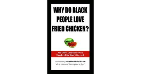 Why Do Black People Love Fried Chicken And Other Questions Youve