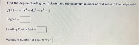 Solved Find The Degree Leading Coefficients And The Maximum Number Of Real Zeros Of The