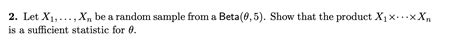 Solved Let x dots xn be a random sample from a Β θ Chegg com