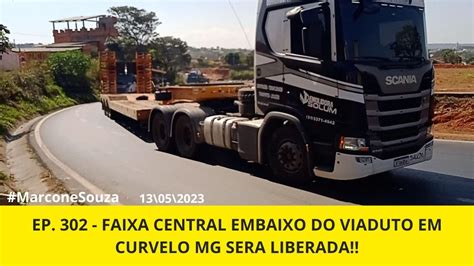 Ep 302 AtualizaÇÃo DuplicaÇÃo Da Br 135 Em Curvelo Mg 13052023