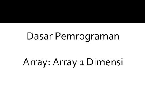 dasar pemrograman array array 1 dimensi mengapa perlu