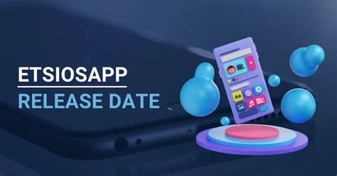 Etsiosapp Release Date Everything You Need To Know